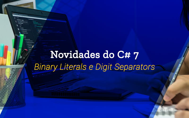 Novidades do C# 7: Binary Literals e Digit Separators | Lambda3 Novidades do C# 7: Binary Literals e Digit Separators | Lambda3