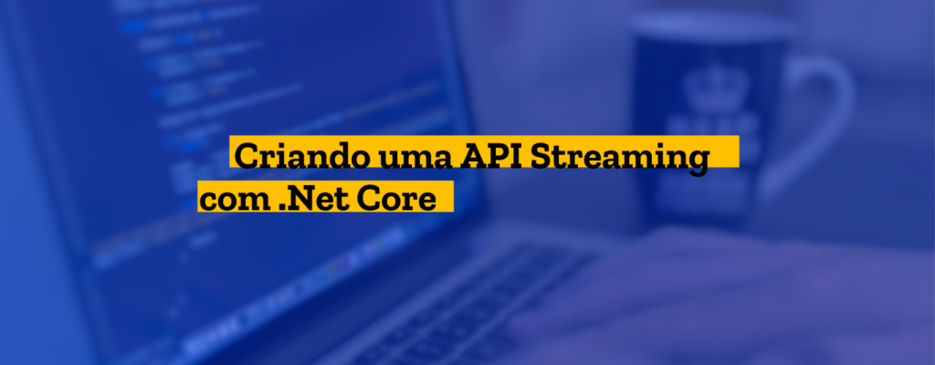 Criando uma API Streaming com .NET Core | Lambda3 Criando uma API Streaming com .NET Core | Lambda3